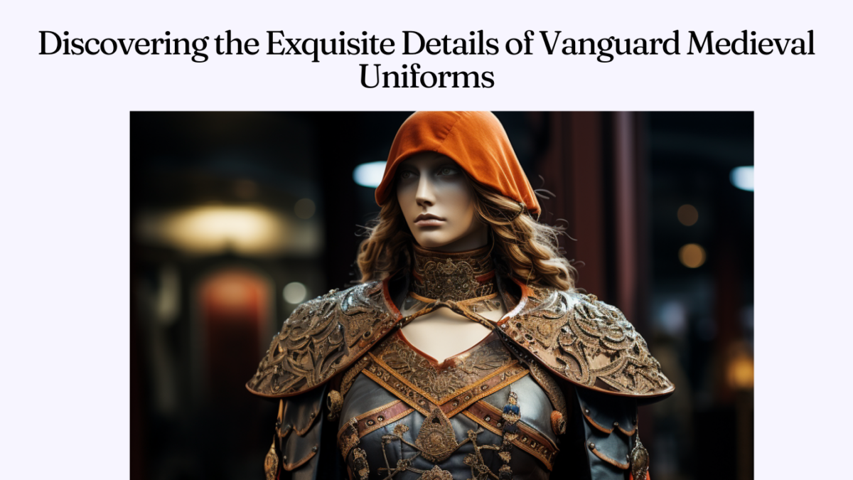 Discovering the Exquisite Details of Vanguard Medieval Uniforms ...